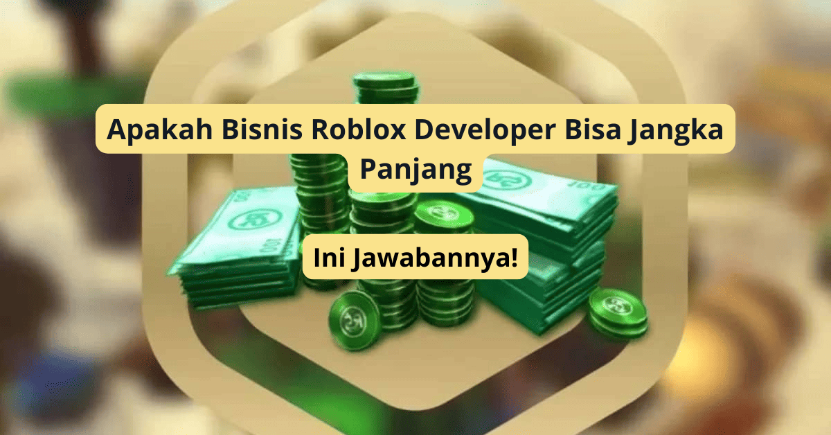 Apakah Bisnis Roblox Developer Bisa Jangka Panjang? Ini Jawabannya ...