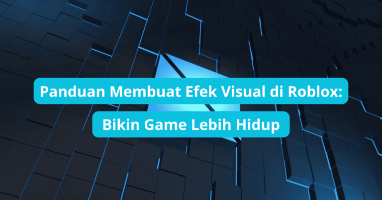 Panduan Membuat Efek Visual di Roblox: Bikin Game Lebih Hidup ...